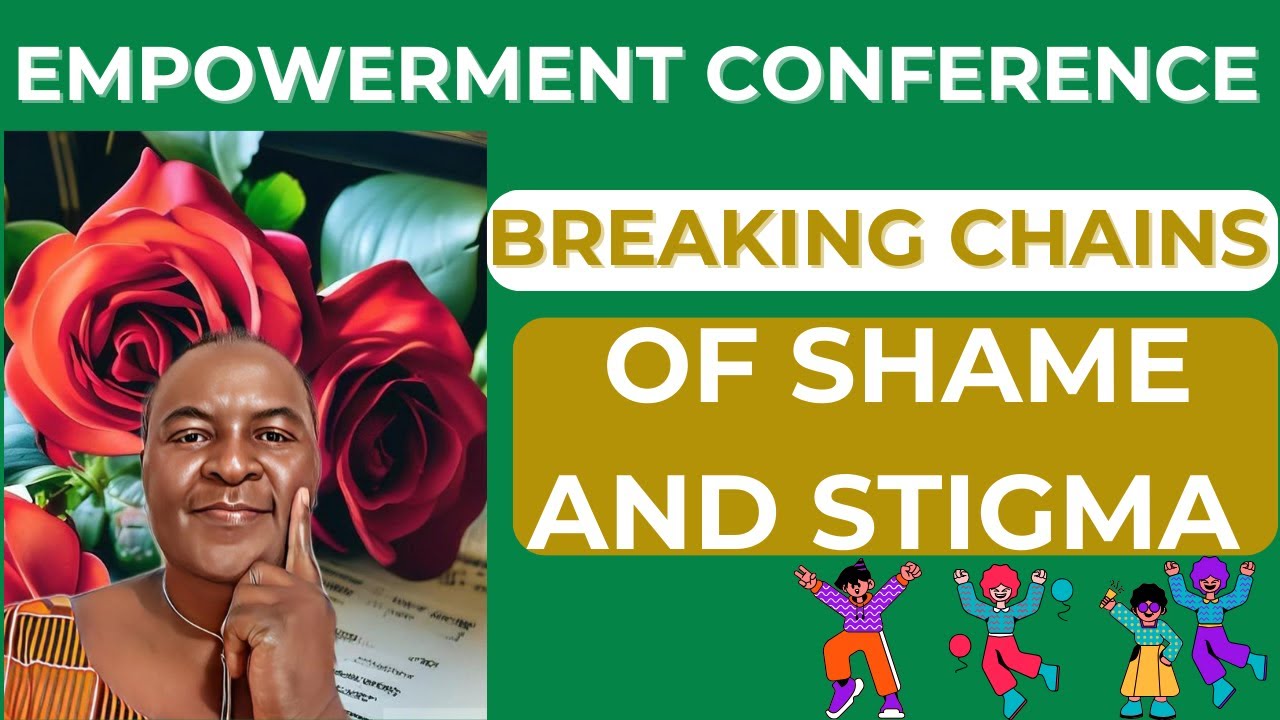 Empowerment Conference | Breaking Chains of Shame & Stigma - YouTube
