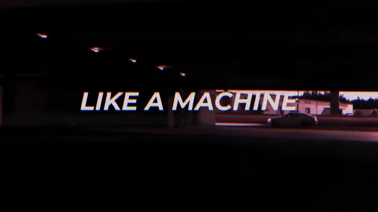 LIKE A MACHINE - YouTube