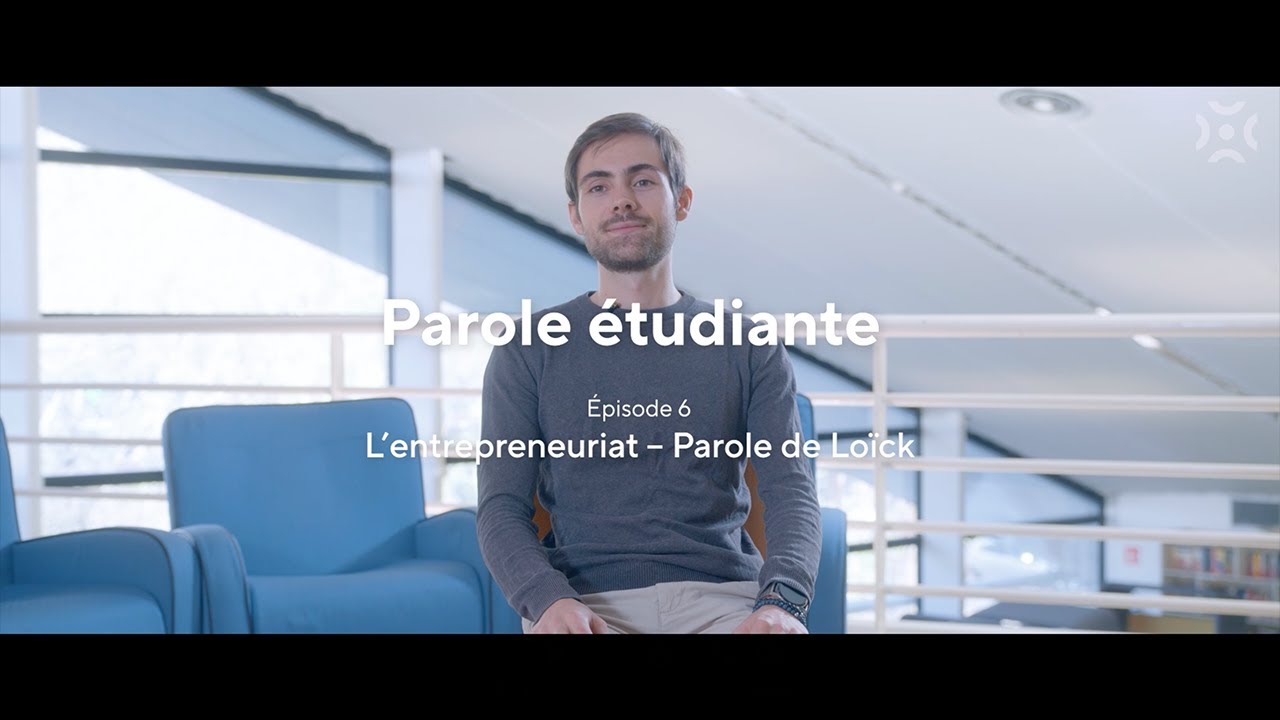 Parole étudiante - Épisode 6 : L'entrepreneuriat - Parole de Loïck ...