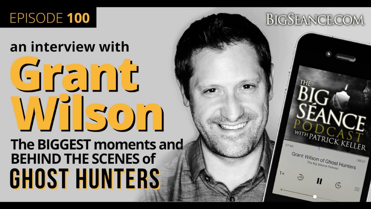 Grant Wilson of Ghost Hunters - The Big Seance Podcast: My Paranormal ...