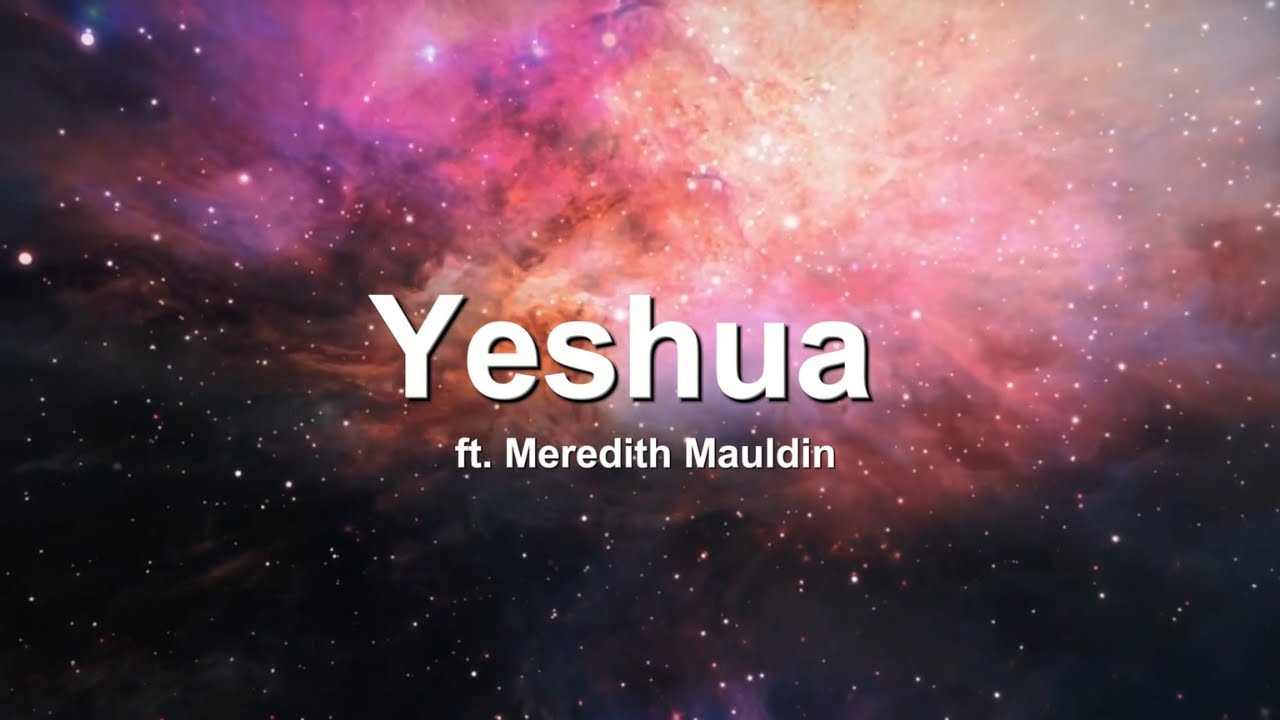 YESHUA ft Meredith Mauldin - YouTube
