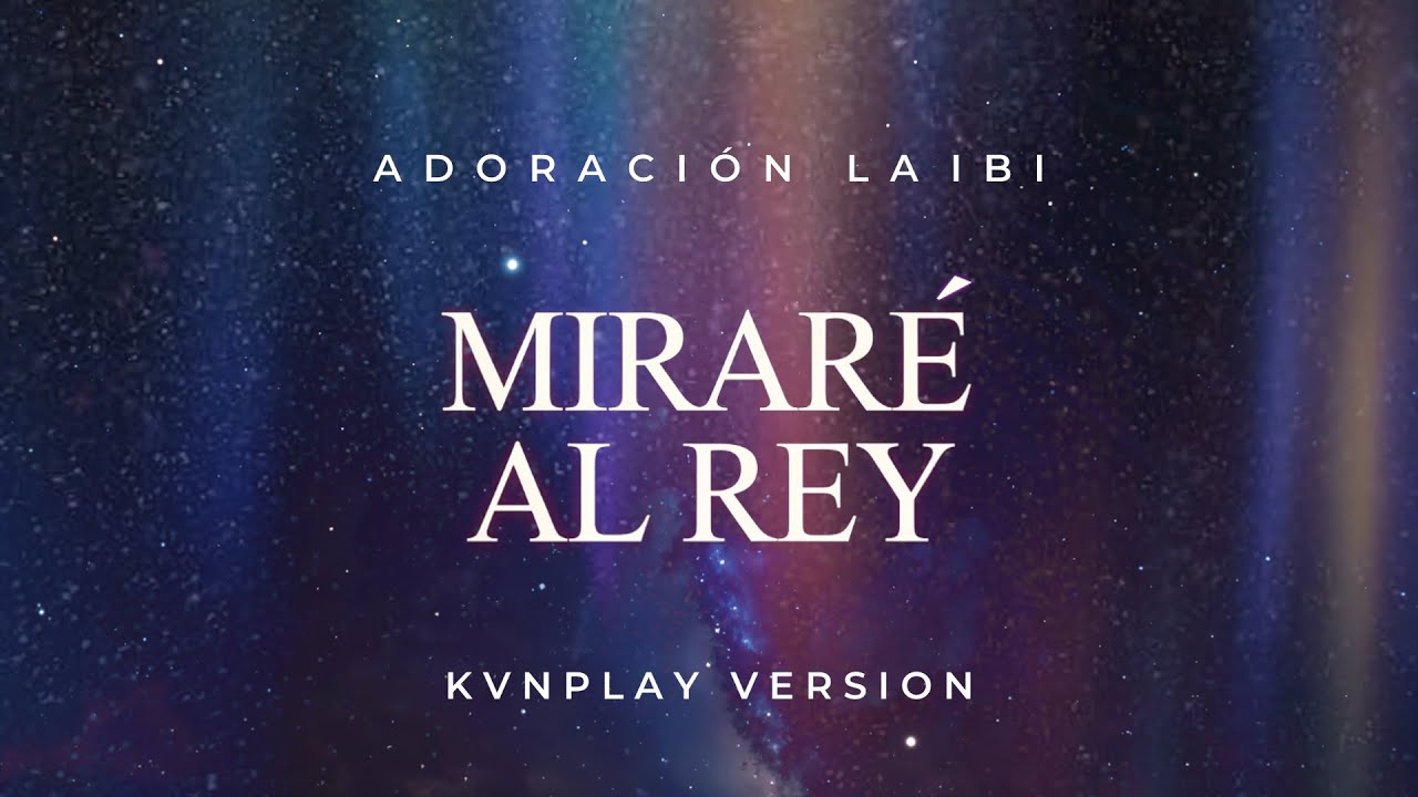 Miraré al Rey - Adoración La IBI (kvnplay version) - YouTube