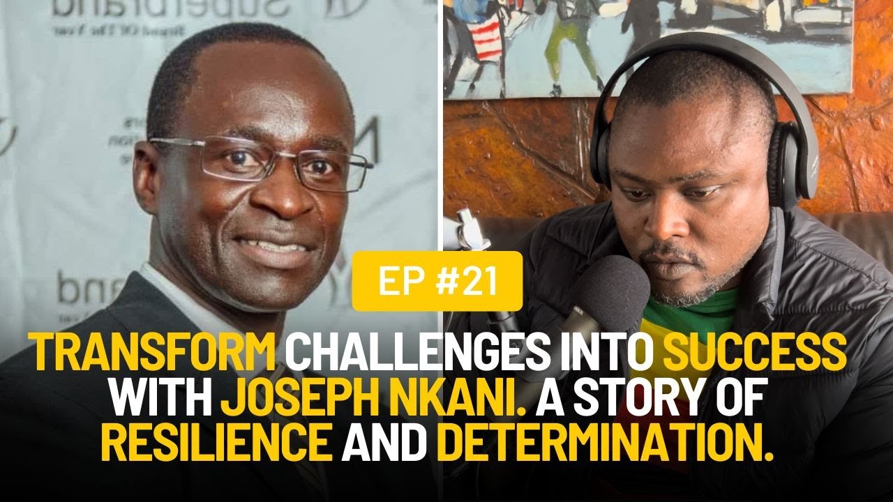 Transform Challenges into Success with Joseph Nkani. A story of ...
