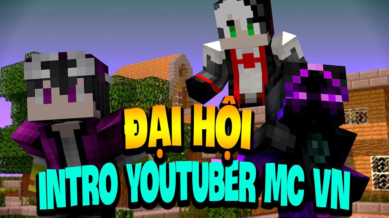 ĐẠI HỘI YOUTUBER - INTRO YOUTUBER MINECRAFT VN. ( EM KHÔNG SAI , CHÚNG ...