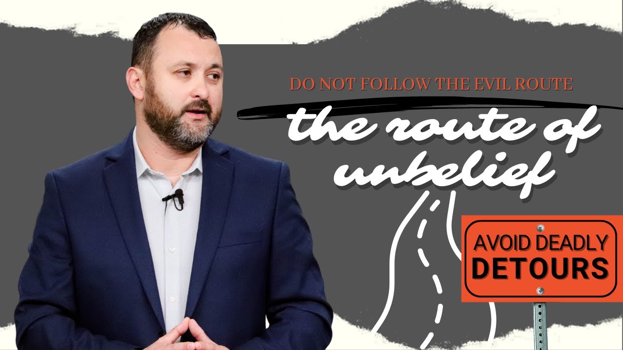 Avoid Deadly Detours: Do not Follow the Route of Unbelief - YouTube