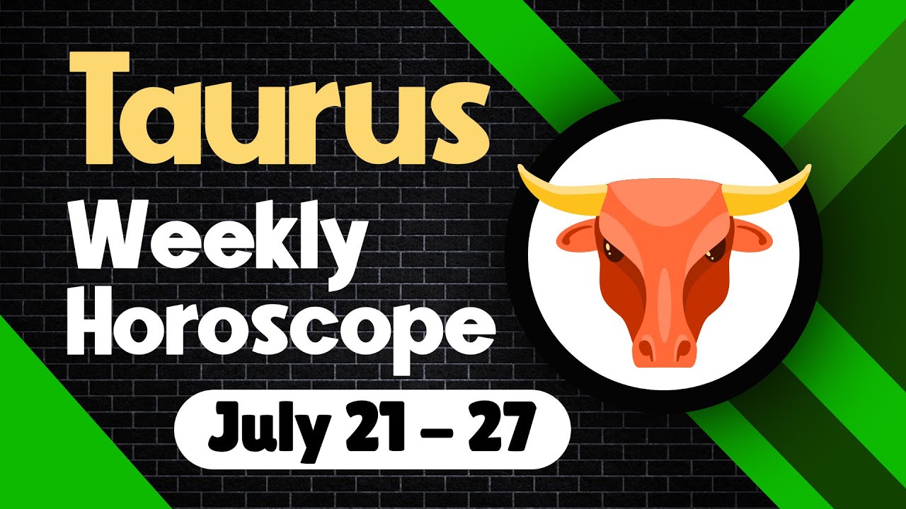 Taurus Weekly Horoscope: July 21 to 27, 2024 - YouTube