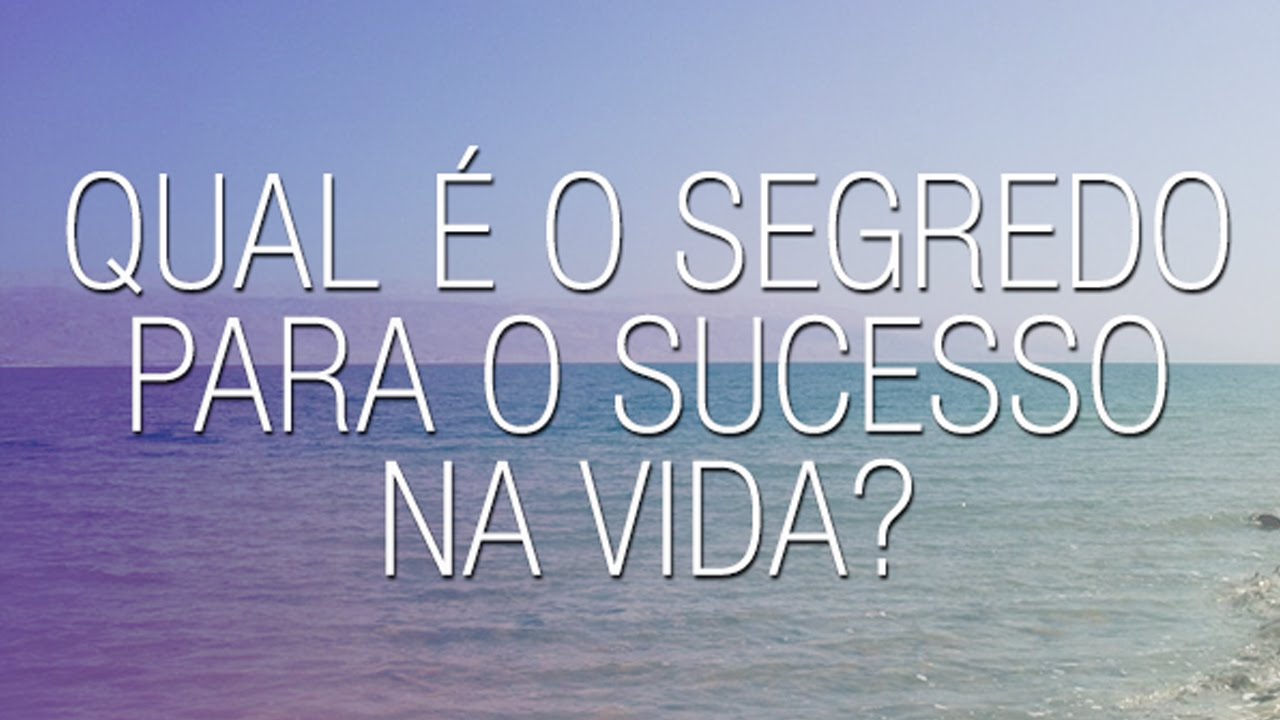 Qual é o Segredo para o Sucesso na Vida? - YouTube