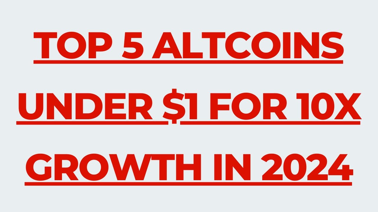 Top 5 ALTCOINS under $1 for 10x growth in 2024 - YouTube
