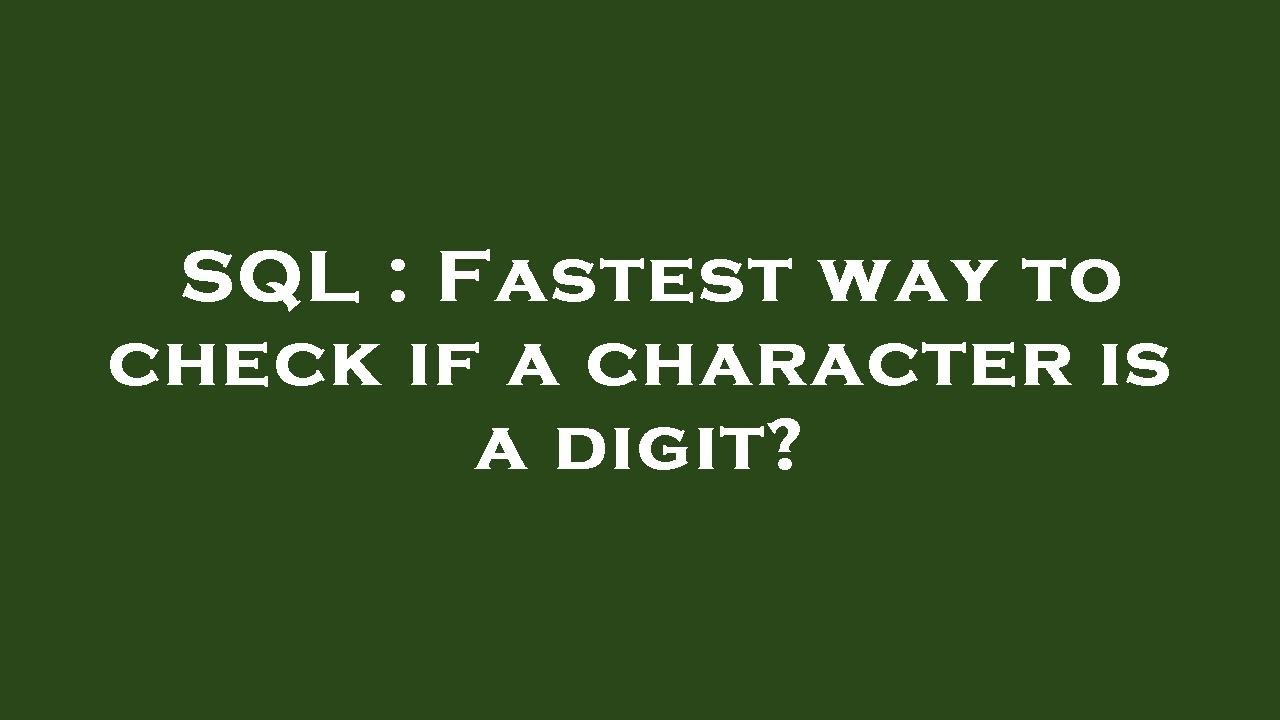 SQL Fastest Way To Check If A Character Is A Digit YouTube sql-fastest-way-to-check-if-a-character-is-a-digit-youtube