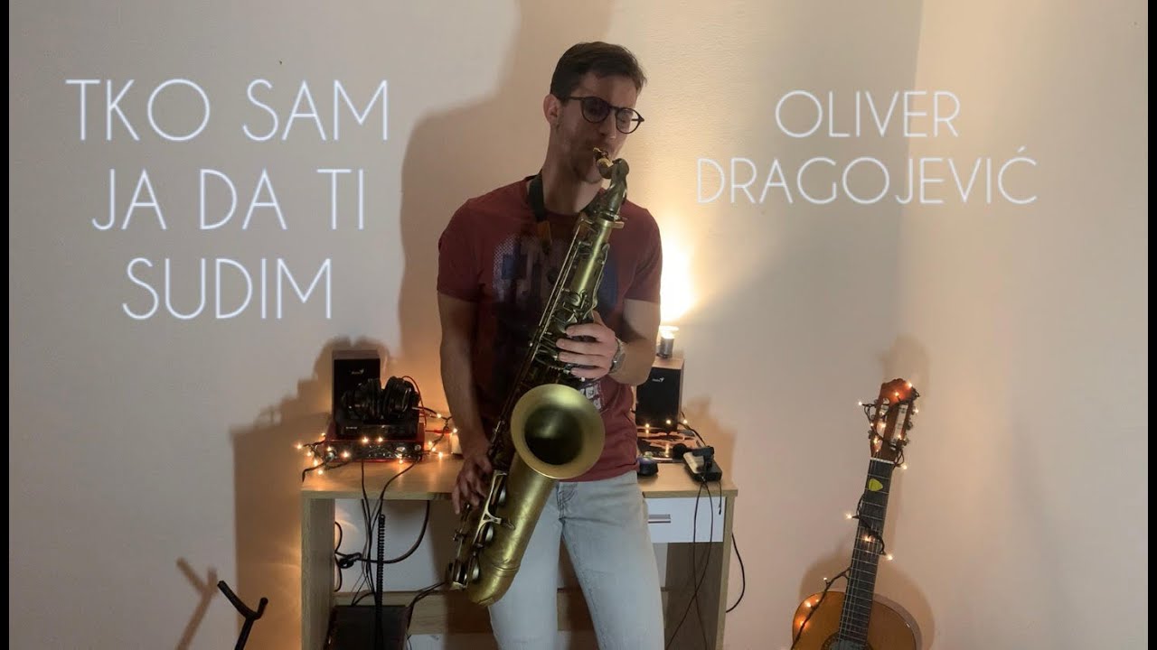 TKO SAM JA DA TI SUDIM - OLIVER DRAGOJEVIĆ (Saxophone cover) - YouTube