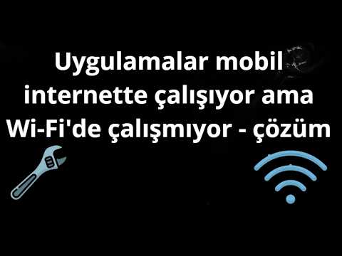 Uygulamalar Mobil İnternette Çalışıyor Ama Wi-Fi'de Çalışmıyor - Kesin Çözüm