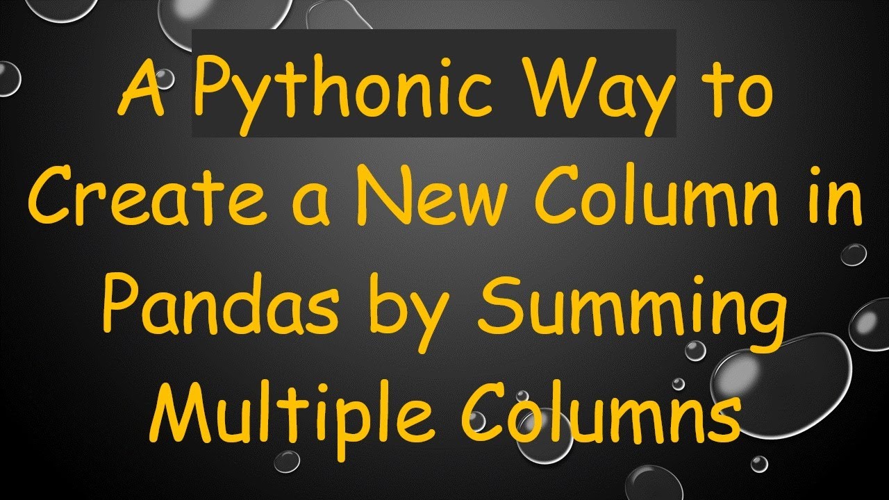 A Pythonic Way to Create a New Column in Pandas by Summing Multiple Columns - YouTube