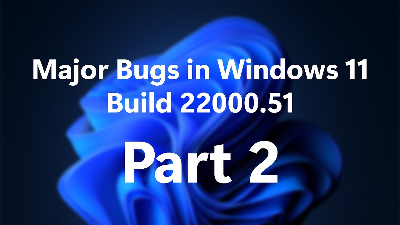 Major Bugs of Windows 11 | Build 22000.51 | Part 2 | Wikitricks - YouTube