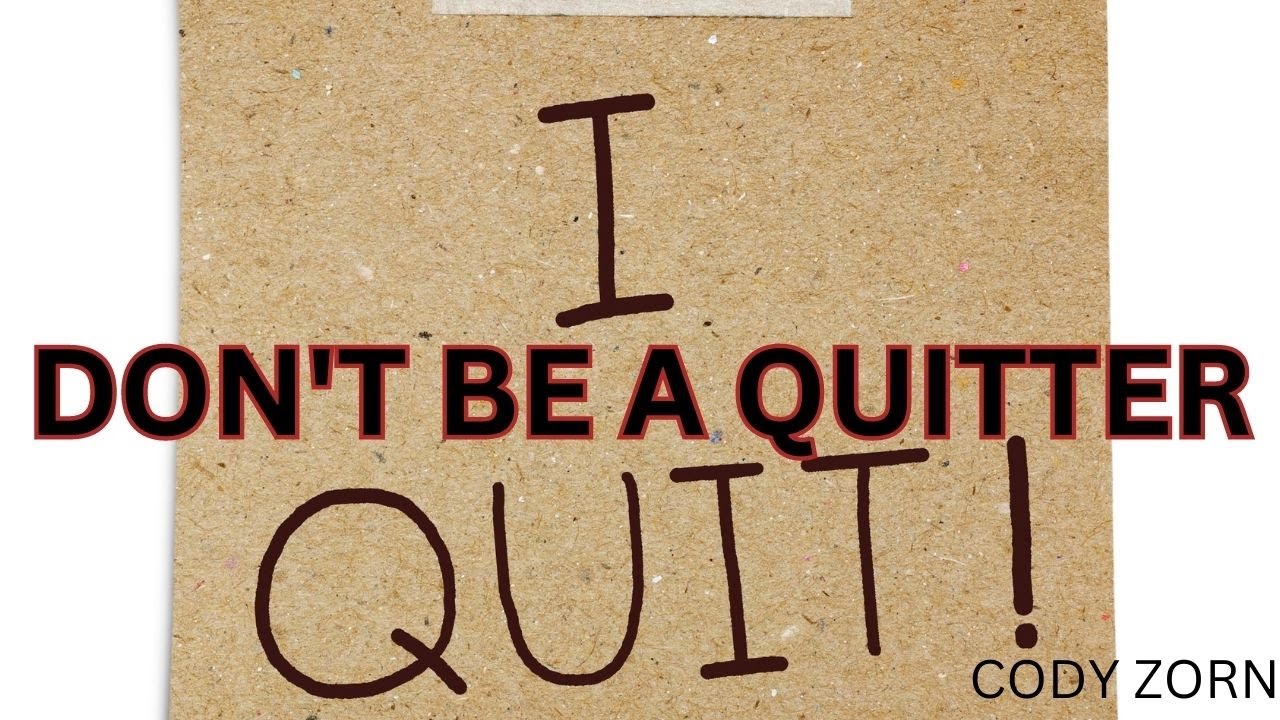 CODY ZORN - DONT BE A QUITTER - YouTube