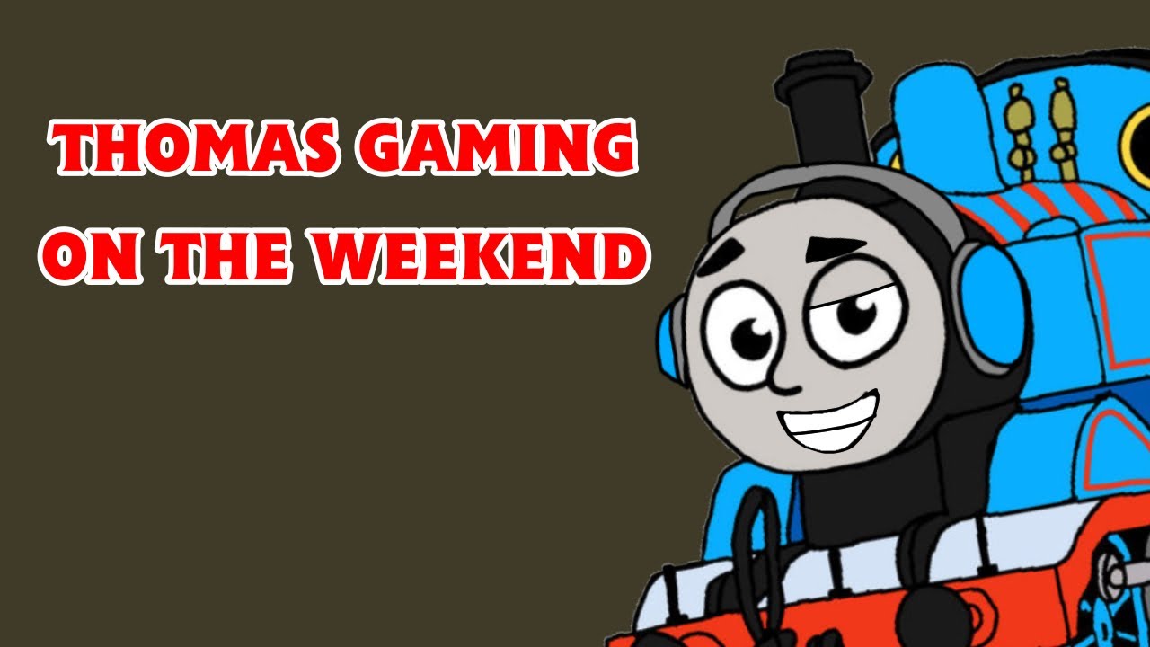 Thomas Gaming on the Weekend - YouTube