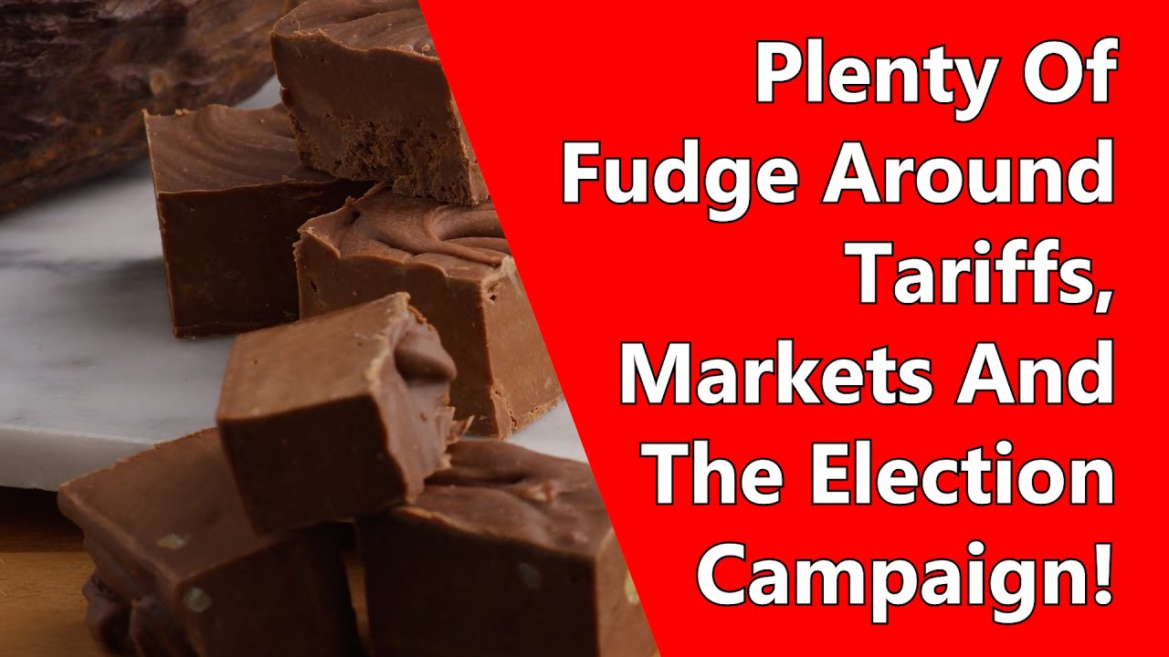 Plenty Of Fudge Around Tariffs, Markets And The Election Campaign ...