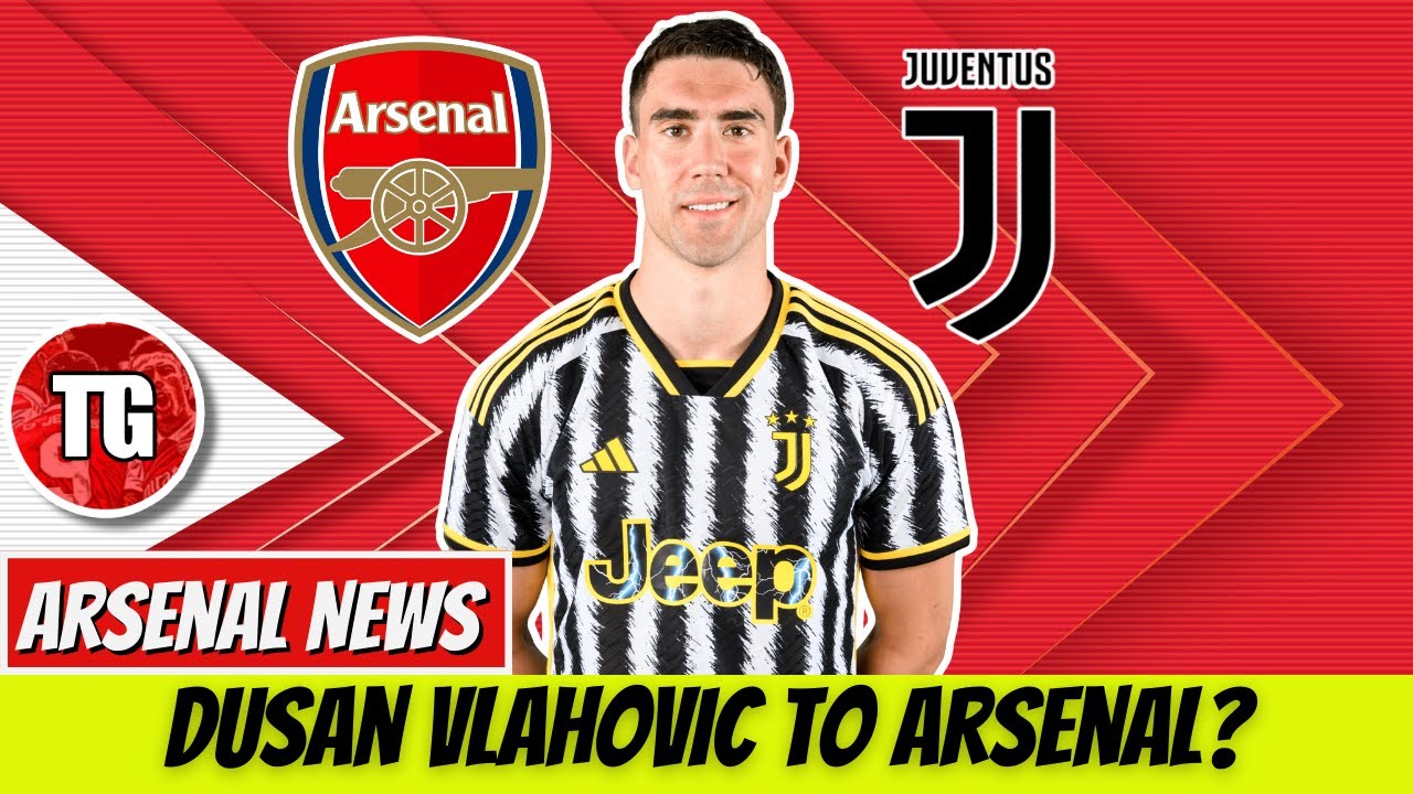 ARSENAL RETURN TO SIGN DUSAN VLAHOVIC! | ARSENAL TRANSFER NEWS - YouTube