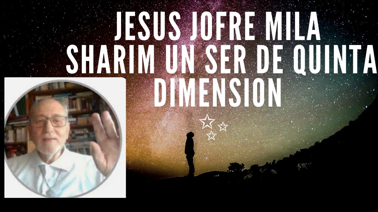 NUNCA HABIA CONTADO ESTO...JESUS JOFRE MILA SHARHIM de 5ta DIMENSION ...