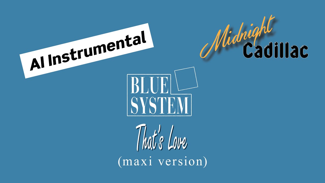 BLUE SYSTEM That's Love (Maxi Version) (AI Instrumental) - YouTube