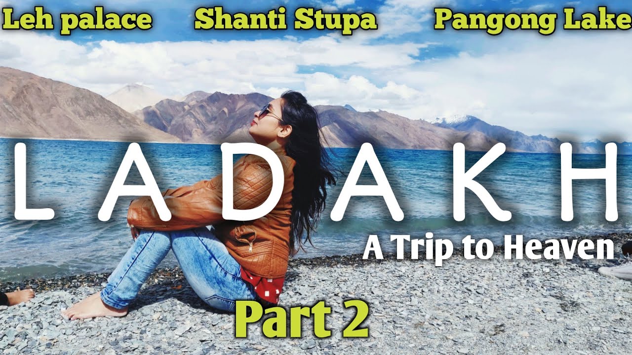 Ladakh- A Trip to Heaven| Travel Vlog | Pangong lake| Leh Palace ...