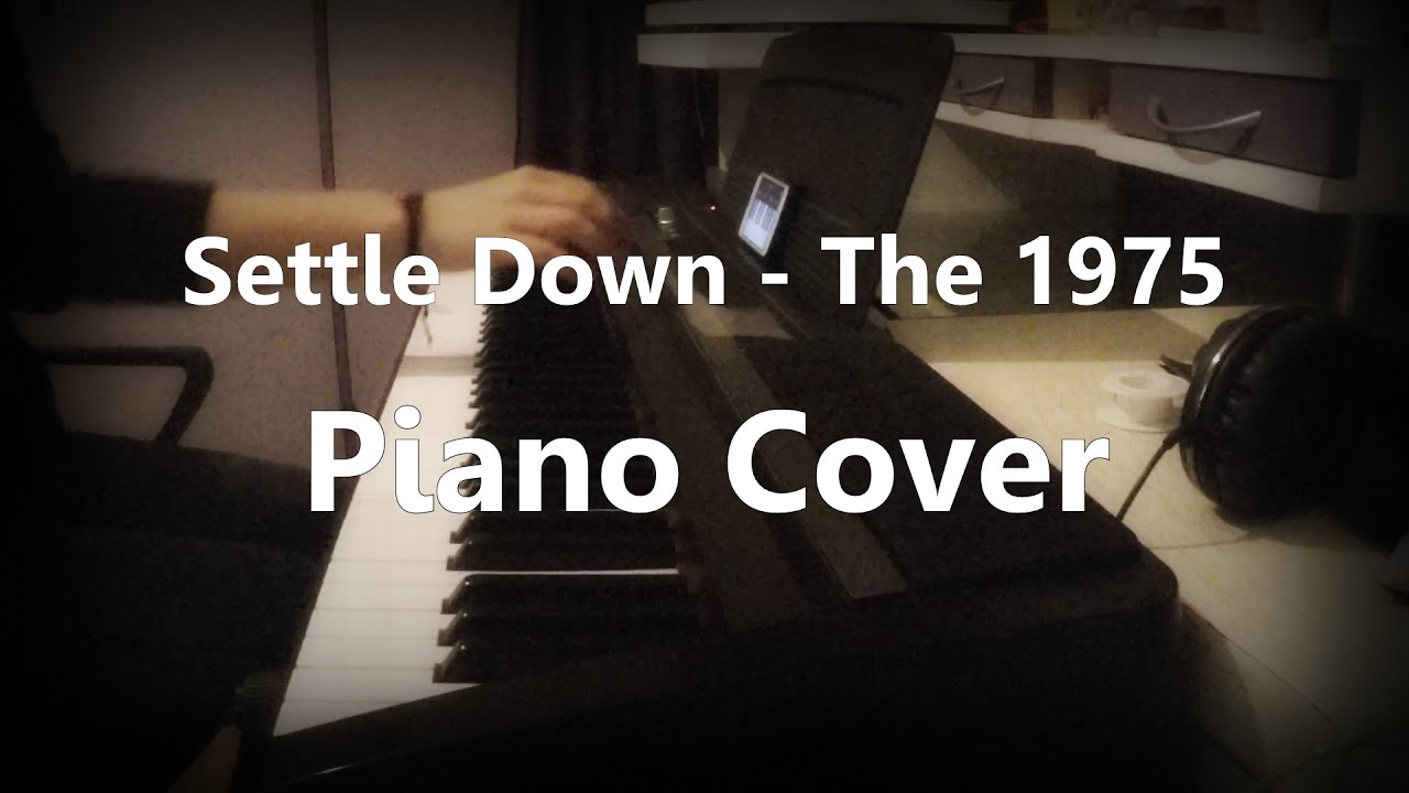 Settle Down - The 1975 - Piano Cover - YouTube