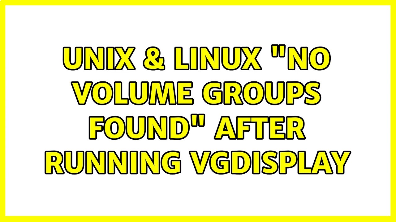Unix & Linux: "No volume groups found" after running vgdisplay (2 ...