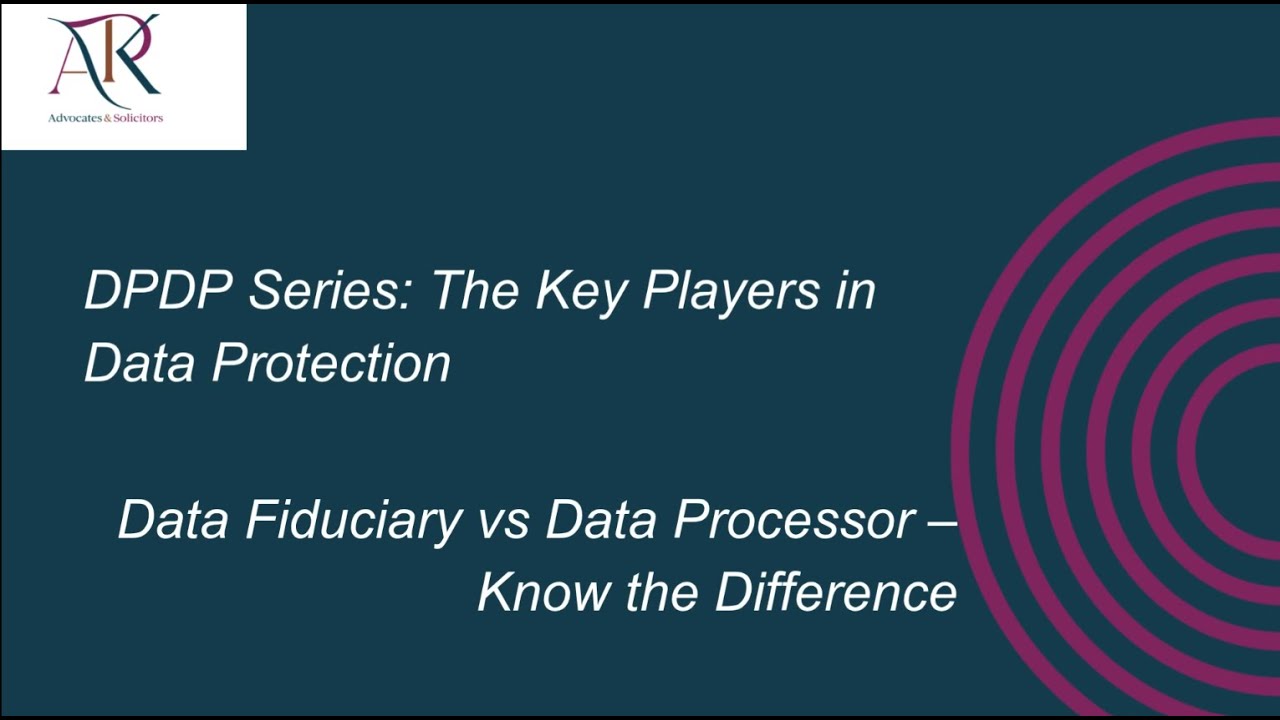 DPDP Series – Episode 3: The Power Duo: Data Fiduciary & Processor ...