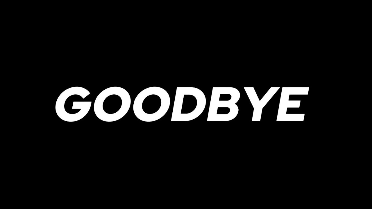 Goodbye For Now... - YouTube