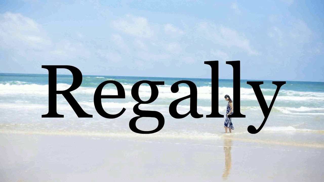 How To Pronounce Regally🌈🌈🌈🌈🌈🌈Pronunciation Of Regally - YouTube