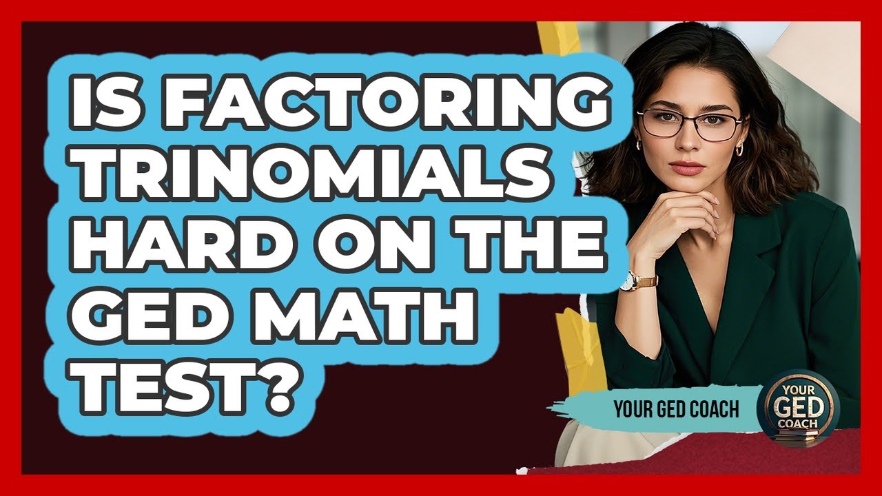 Is Factoring Trinomials Hard On The GED Math Test? - Your GED Coach ...