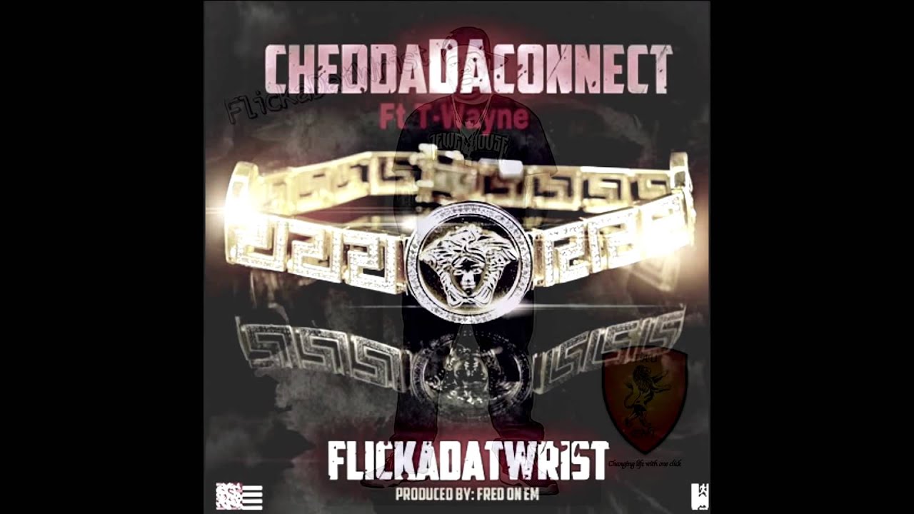 Chedda Da Connect Ft. T-Wayne "Flicka DaT Wrist" - YouTube