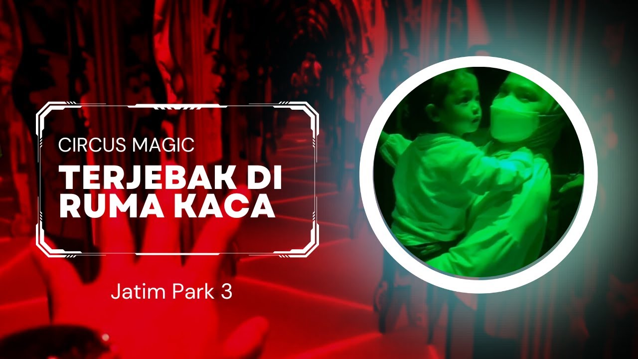 Circus Magic - Jatim Park 3. Terjebak di labirin kaca!!! - YouTube