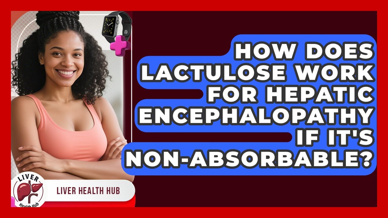 How Does Lactulose Work For Hepatic Encephalopathy If It's Non ...