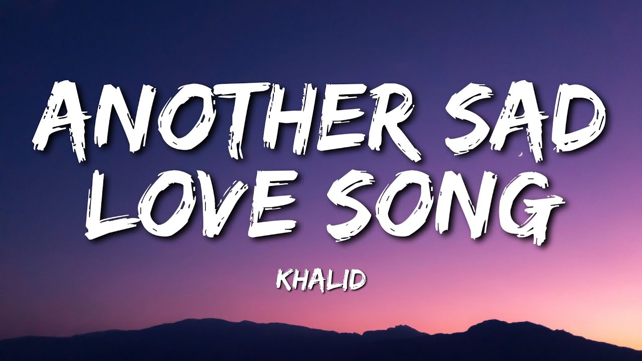 Khalid - Another Sad Love Song (Lyrics) - YouTube