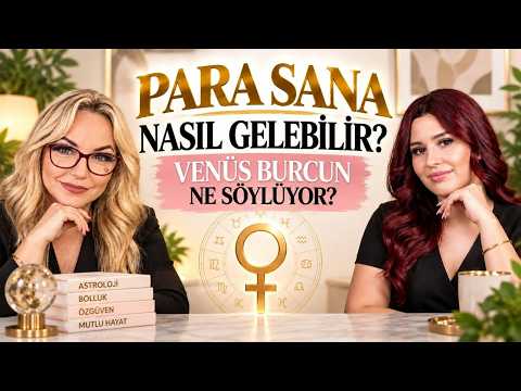 PARA SANA NASIL GELEBİLİR? VENÜS BURCUN BU KONUDA NELERE İŞARET EDİYOR?