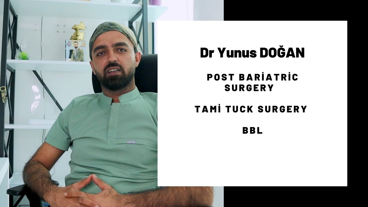 Dr Yunus Doğan l Post Bariatric Surgery - Tami Tuck Surgery - BBL - YouTube