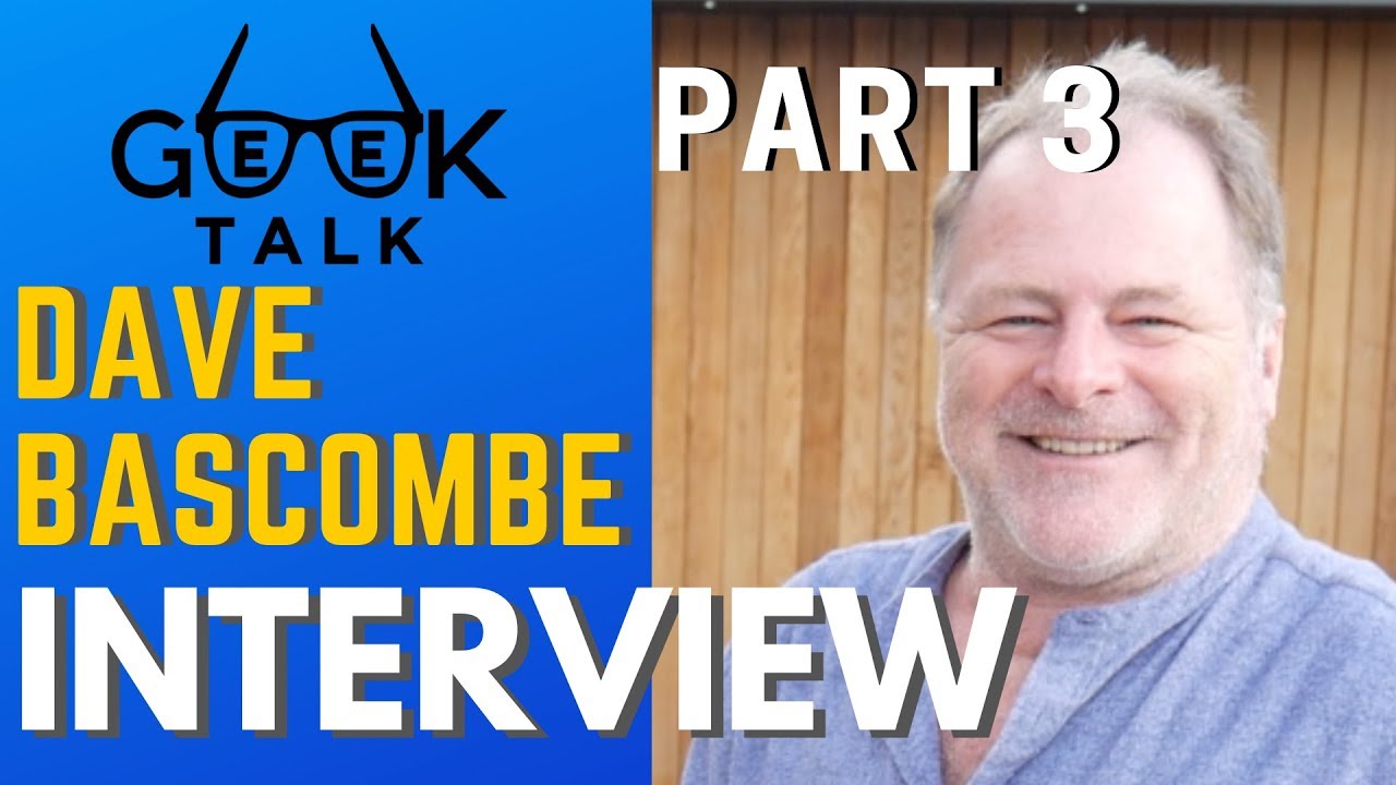Dave Bascombe Interview (Part 3) | GeeK Talk - YouTube