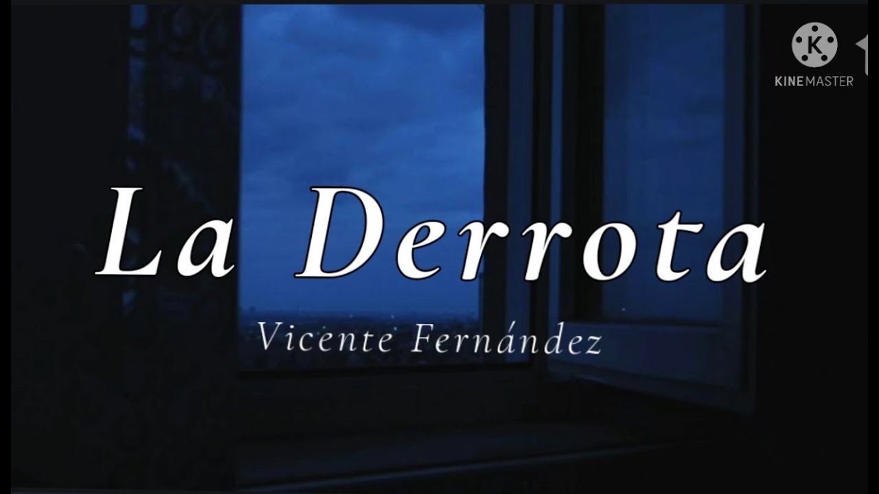 LA DERROTA // VICENTE FERNÁNDEZ ^_^ LETRA ^_^ - YouTube