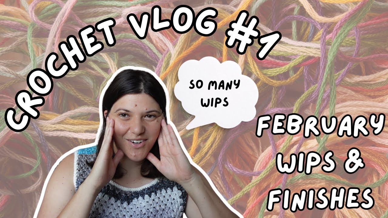 February WIPs & Finishes ♥ Crochet Vlog 🧶 - YouTube