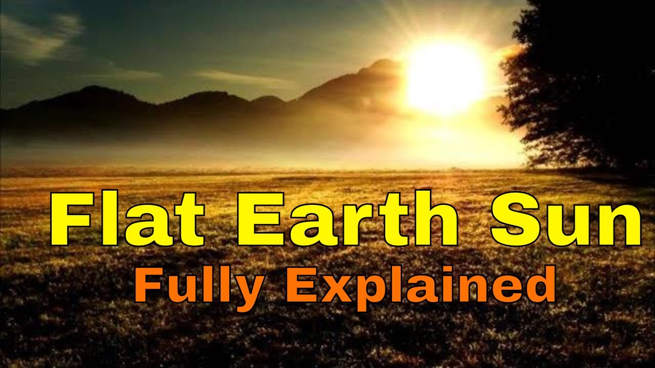 The Flat Earth Sun Fully Explained - What you have not been told about ...