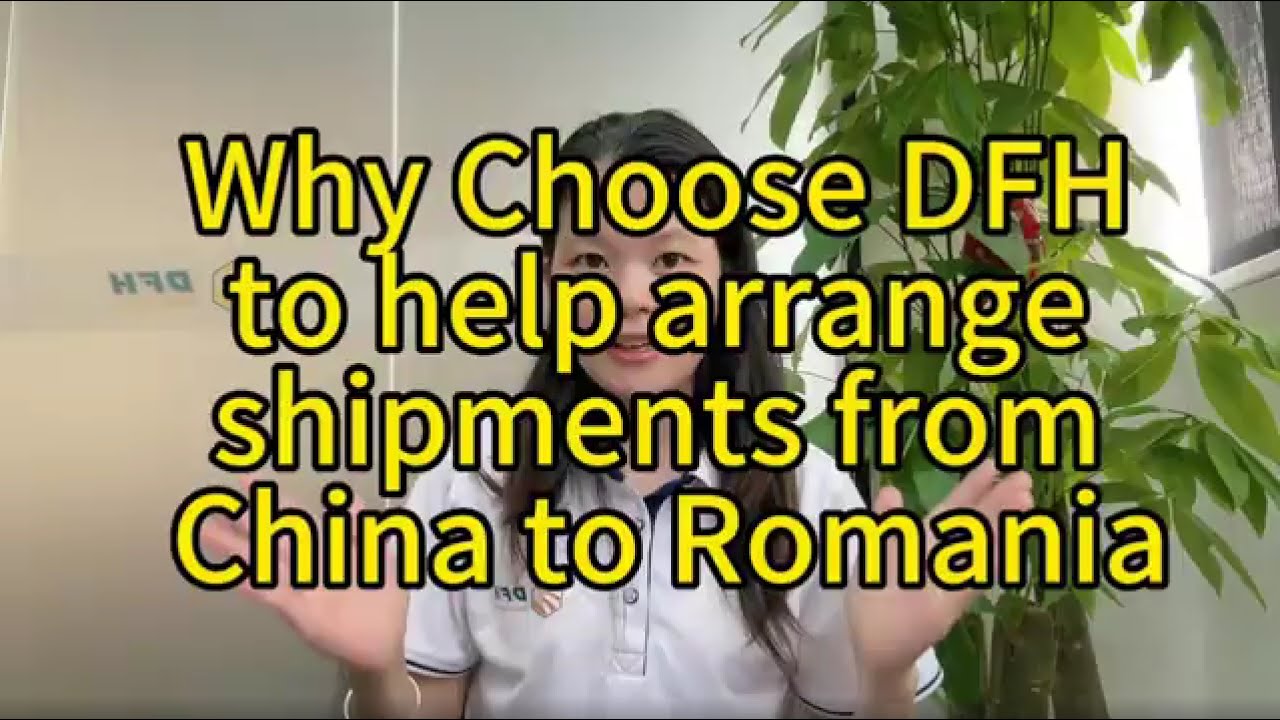 Efficient Freight Forwarder China to Romania Shipments: Choose DFH for ...