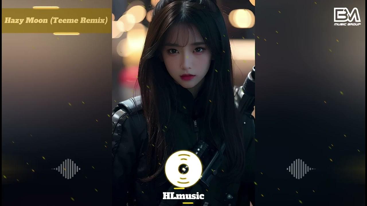 Hazy Moon ( Teeme Remix ) || Nhạc hot 2024 || BM Music Group || HLmusic - YouTube