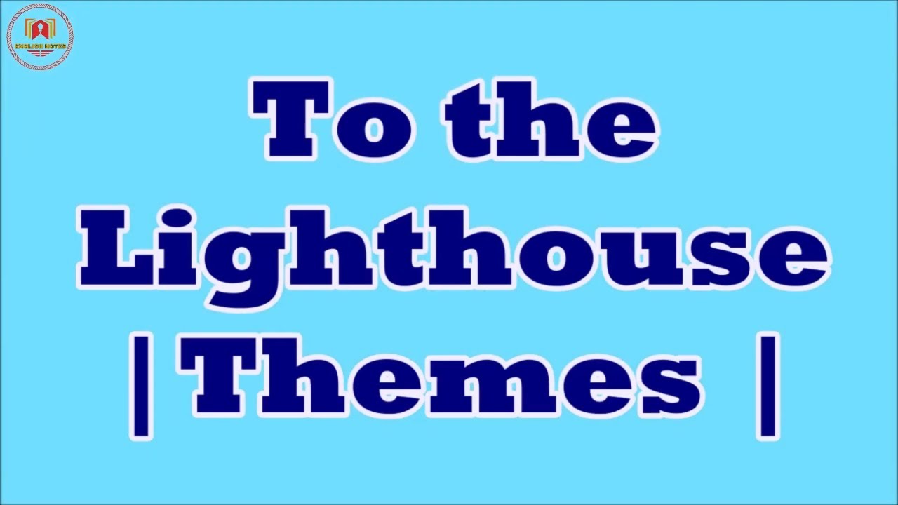theme of to the lighthouse | full notes on themes of to the lighthouse ...