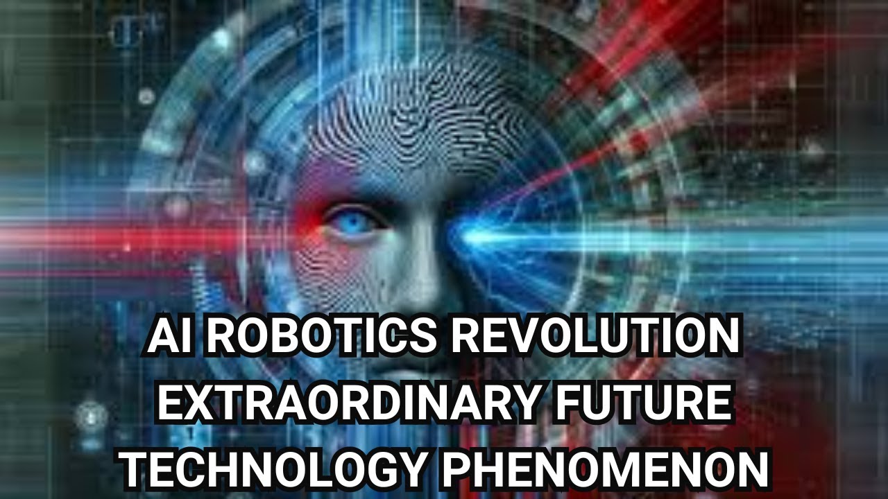 AI Robotics Revolution Extraordinary Future Technology Phenomenon - YouTube