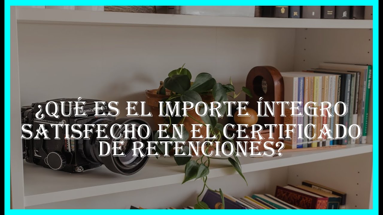 ¿Qué es el importe íntegro satisfecho en el certificado de retenciones ...