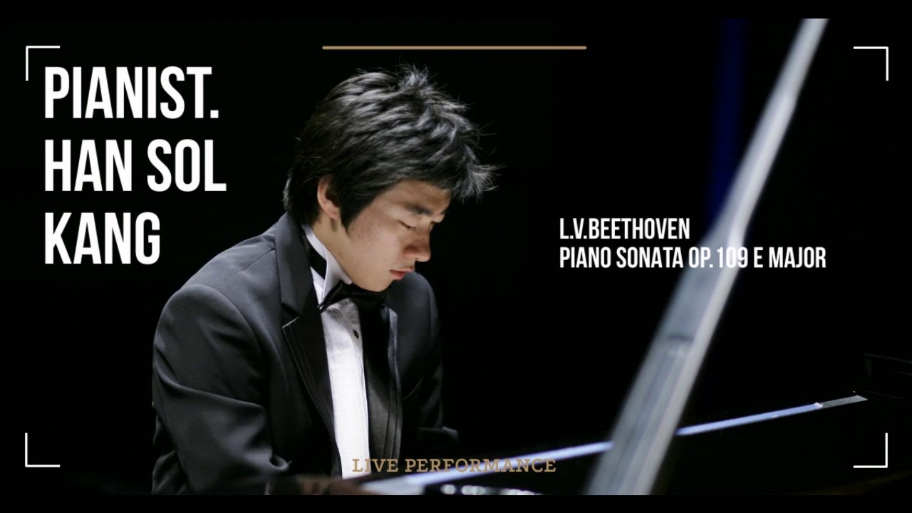 Beethoven Sonata Op.109 in E major - Piano. Hansol Kang - YouTube