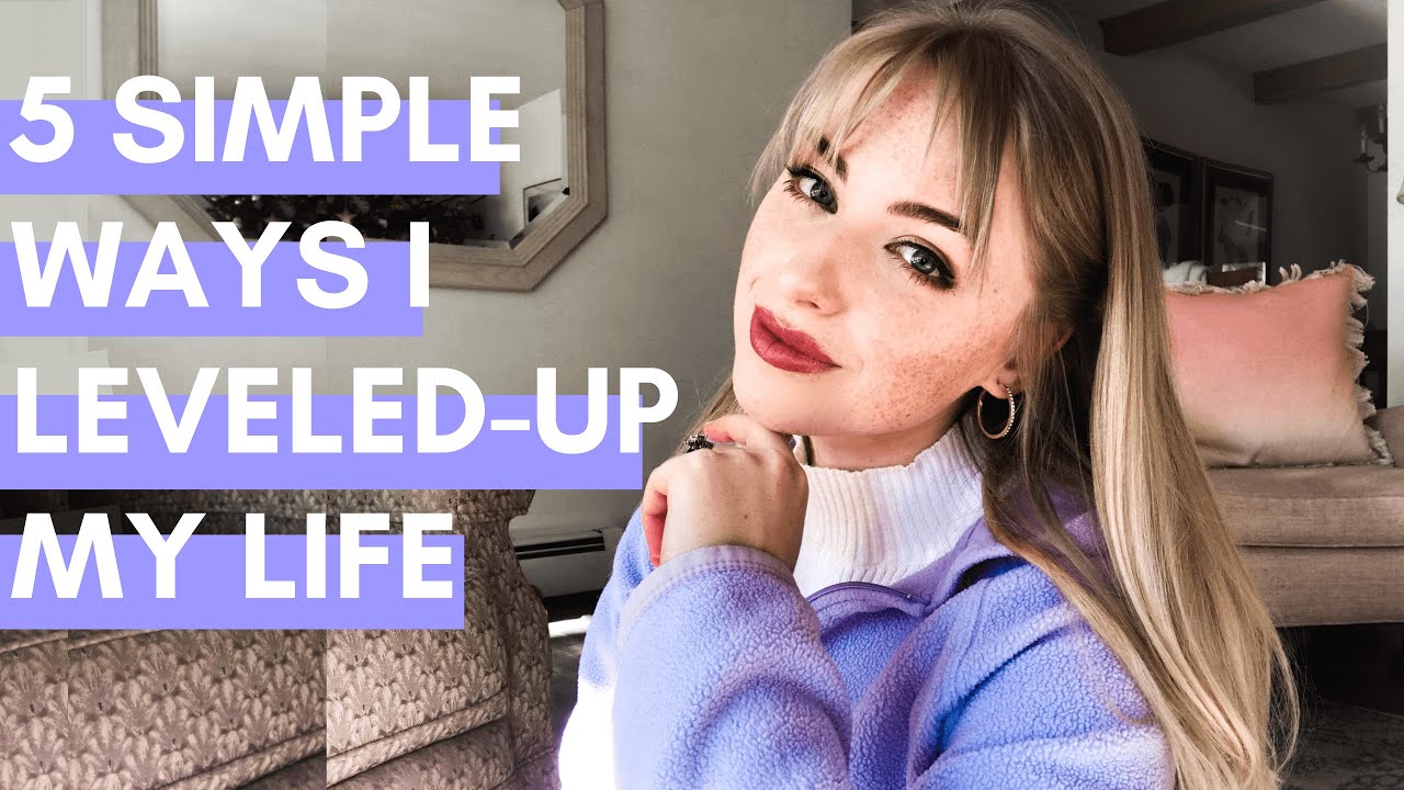 5 Ways I Leveled-Up My Life || Life Glow-Up & Maturing - YouTube