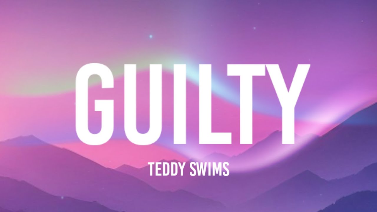 Teddy Swims - Guilty (Lyrics) - YouTube