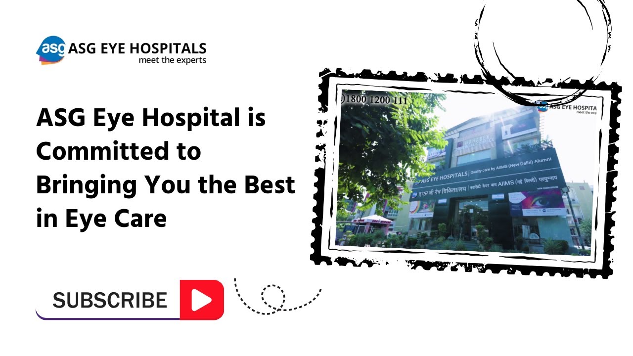 ASG Eye Hospital is Committed to Bringing You the Best in Eye Care ...