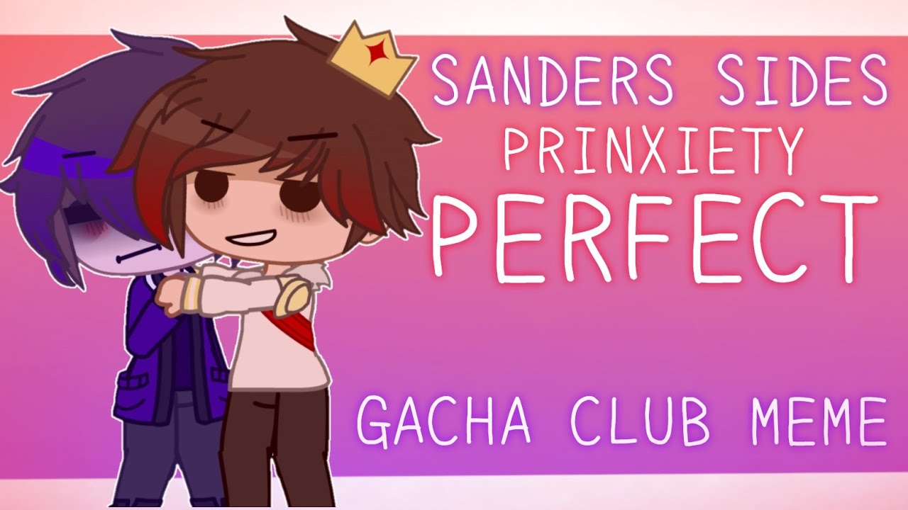 Perfect || Sanders Sides || Prinxiety || Gacha Club Meme - YouTube